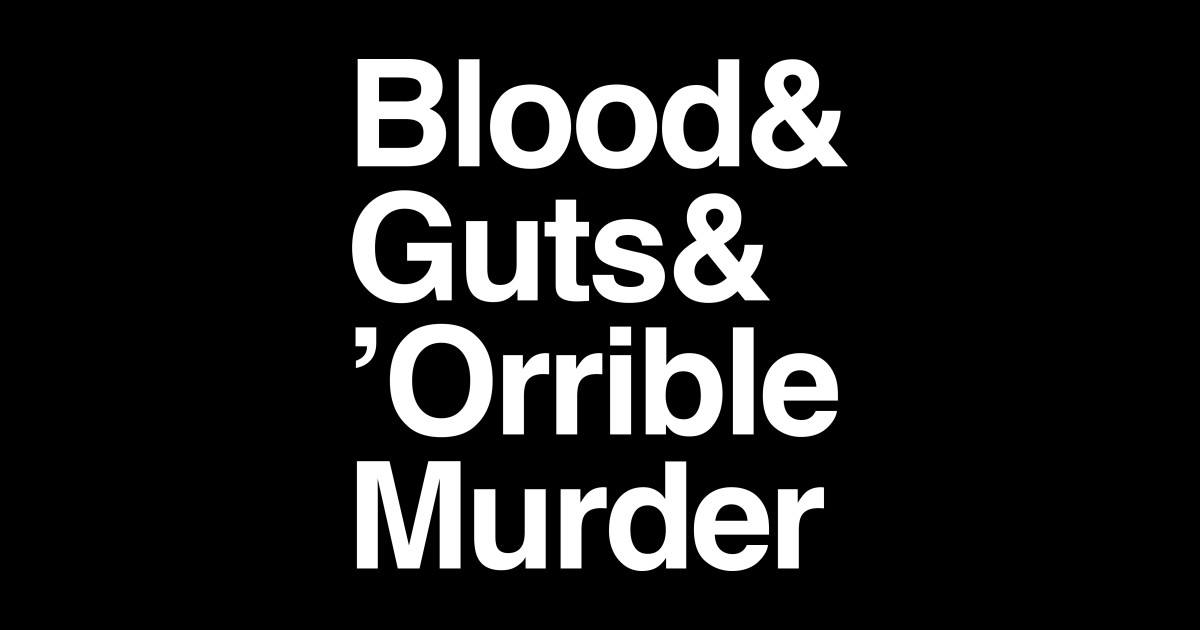 Blood & Guts & ’Orrible Murder - History - Sticker | TeePublic