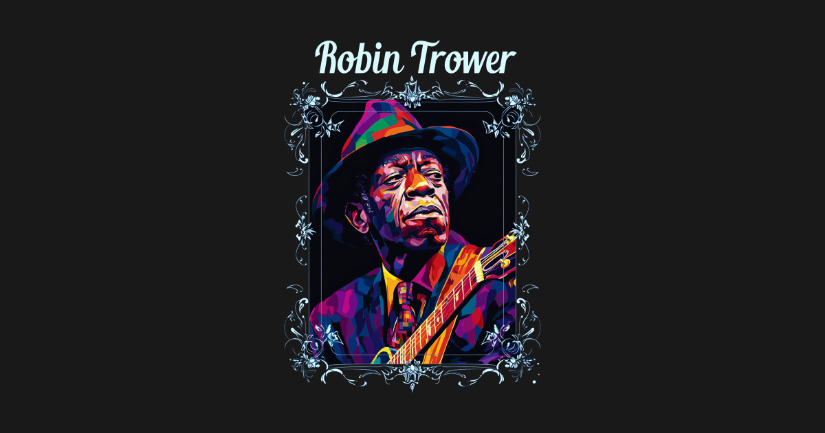 ROBIN TROWER MUSICIAN FAN ART - Robin Trower Musician Fan Art - T-Shirt ...