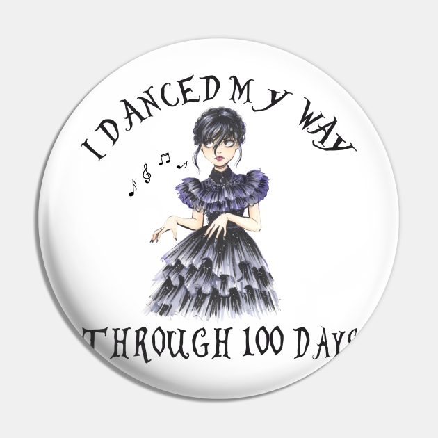 I Danced My Way Through 100 Days - 100th Day Of School - Pin | TeePublic I Danced My Way Through 100 Days - 100th Day Of School - Pin | TeePublic