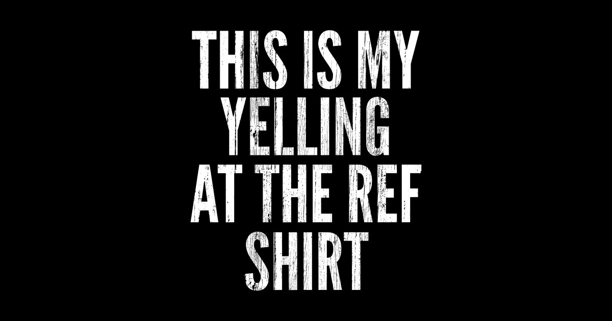 Yelling At The Referee - Yelling At The Referee - Sticker | TeePublic