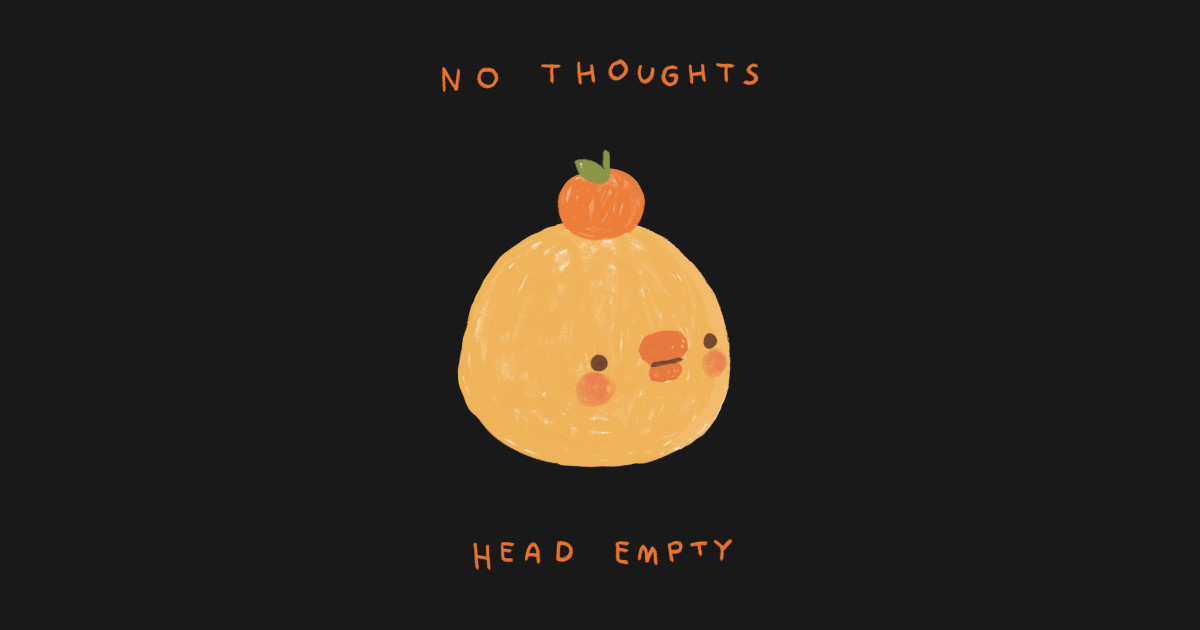 no thoughts head empty - Cute - T-Shirt | TeePublic