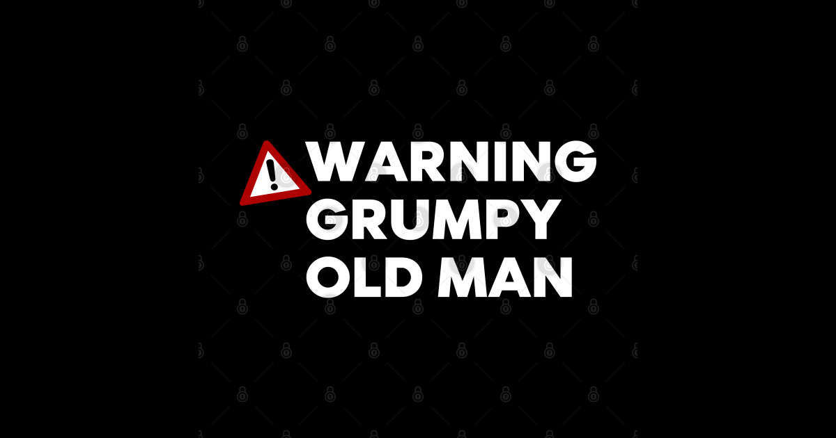 Warning Grumpy Old Man. Funny Old Man Saying. Great For Grumpy Dads ...