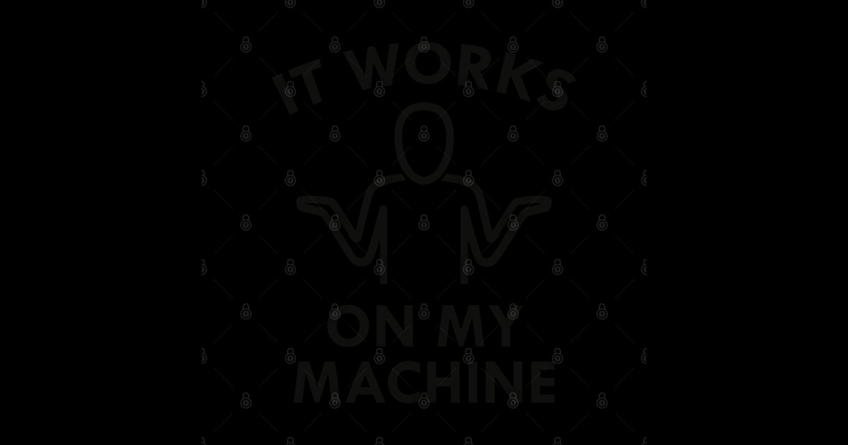 It Works On My Machine - It Works On My Machine - Sticker | TeePublic