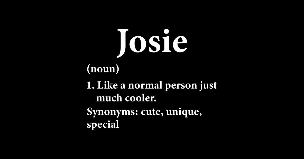 Josie Name Definition - Josie Name Definition Funny Personalize ...