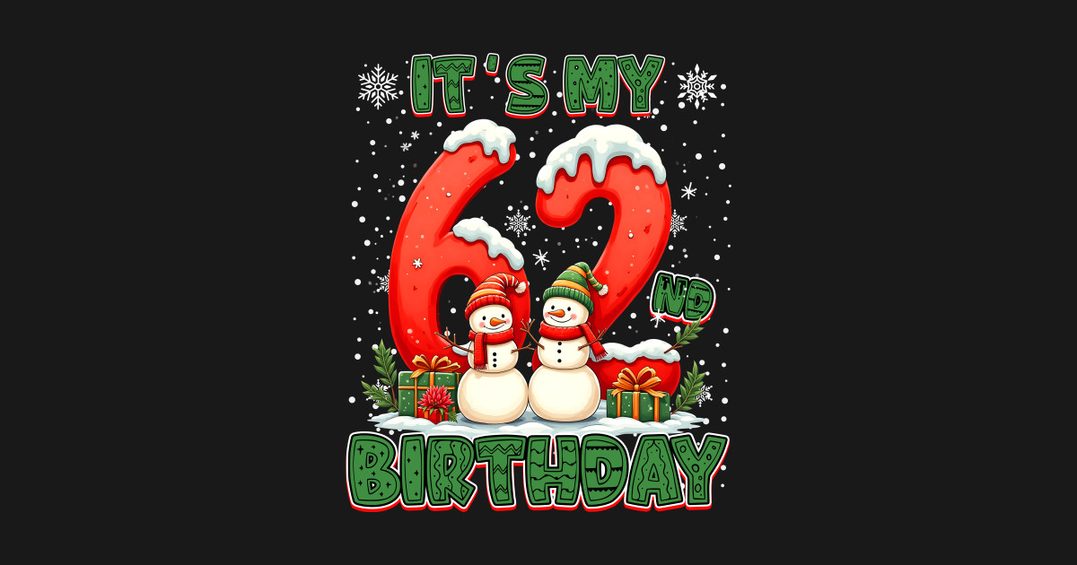 It’s My 62nd Birthday Party 62 Year Old Christmas Snowman Winter - 62 ...