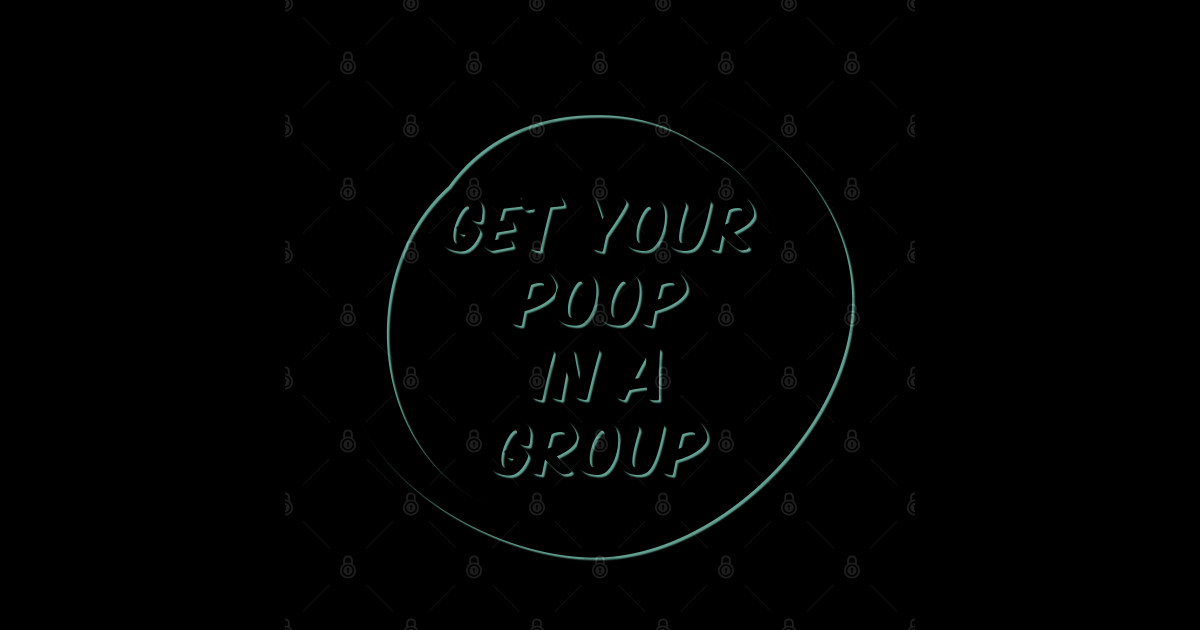 Get your poop in a group - Poop In A Group - Magnet | TeePublic