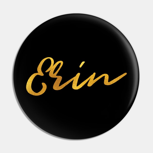 Erin Name Hand Lettering in Faux Gold Letters - Erin - Pin | TeePublic