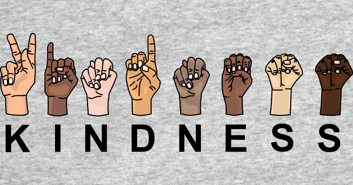 KINDNESS in Sign Language - Kindness Is Beautiful - T-Shirt | TeePublic