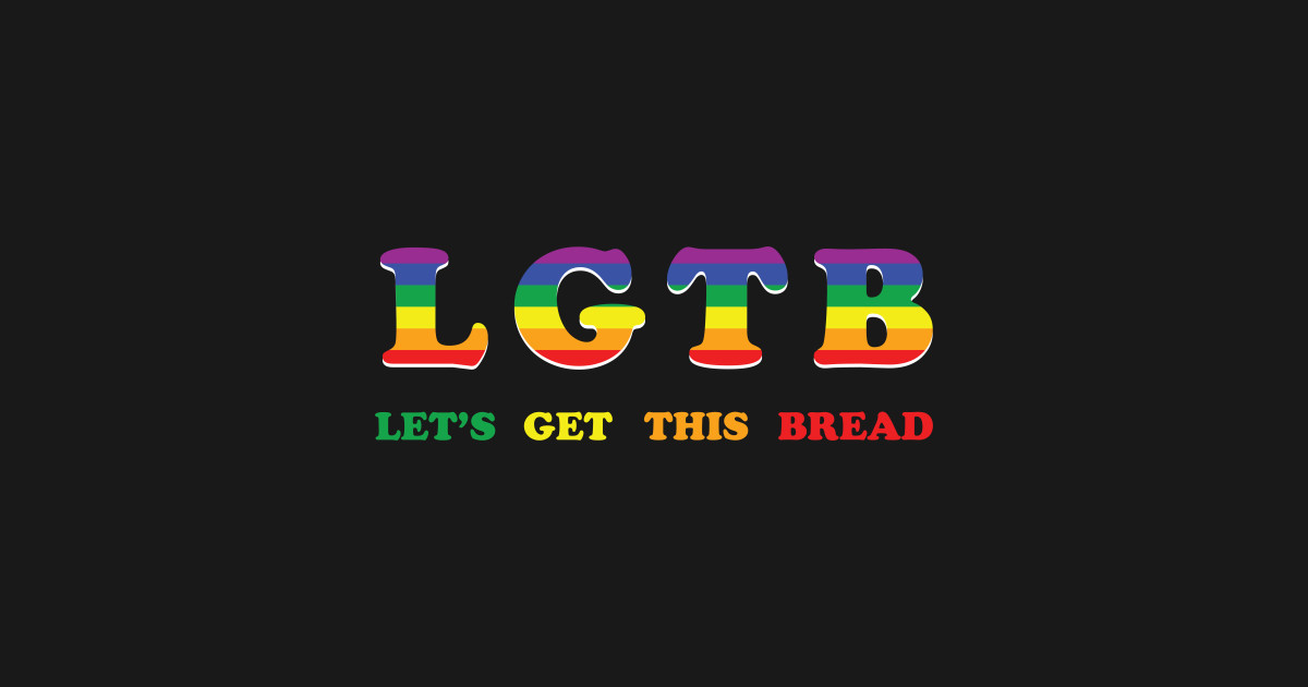 Let's Get This Bread LGTB LGBT - Lgbtq - T-Shirt | TeePublic