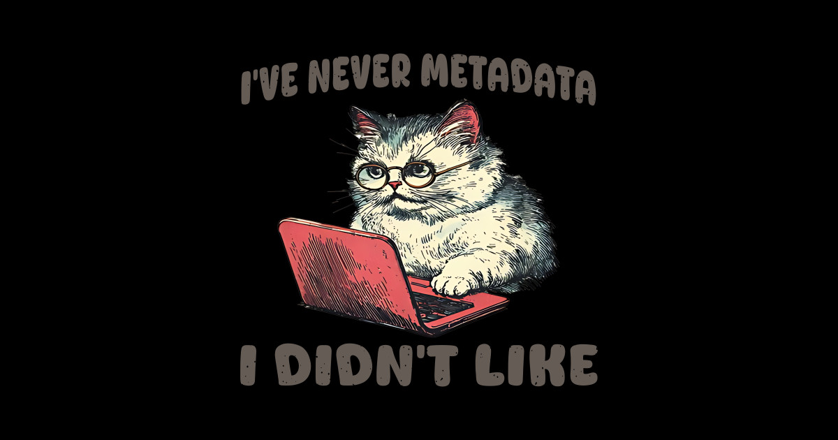 I've Never Metadata I Didn't Like Funny Cat Meme Humor Joke - Ive Never ...