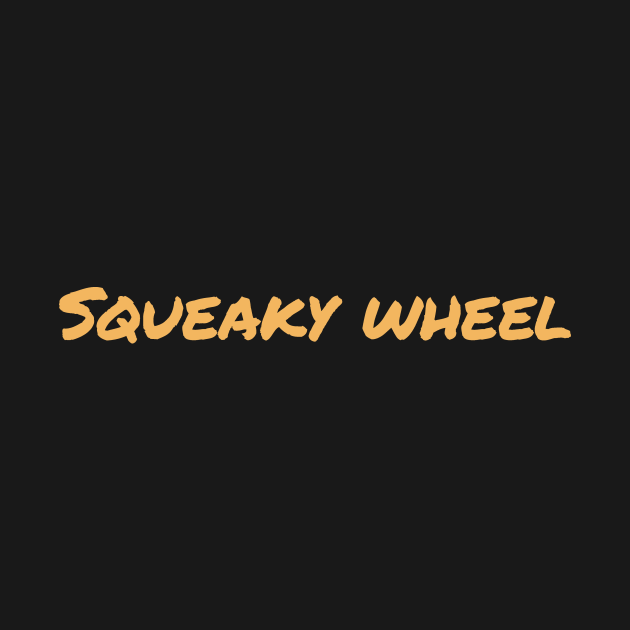 Squeaky Wheel - Squeaky Wheel - T-Shirt | TeePublic