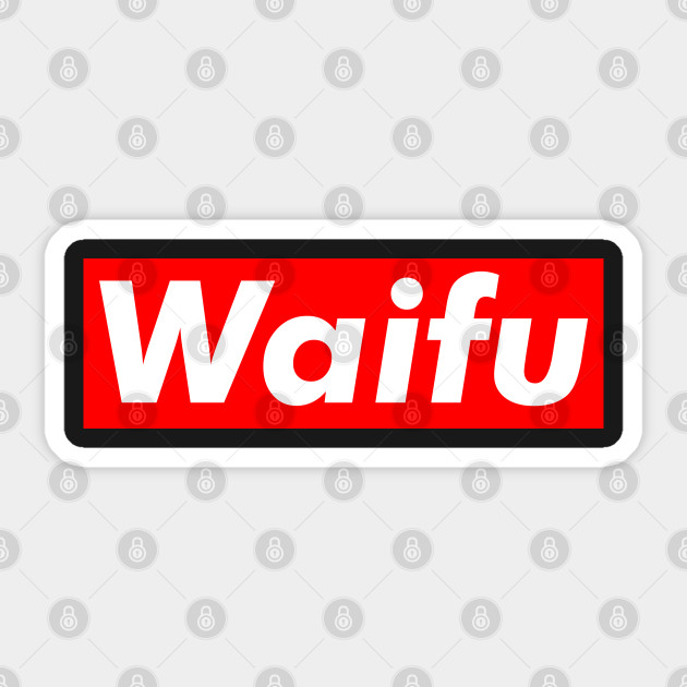 Waifu - Waifu - Sticker | TeePublic