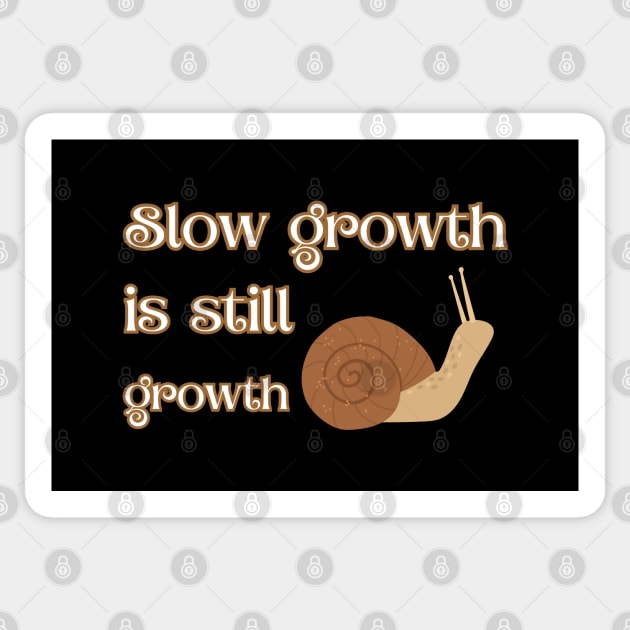 Slow growth is still growth - Snail - Sticker | TeePublic