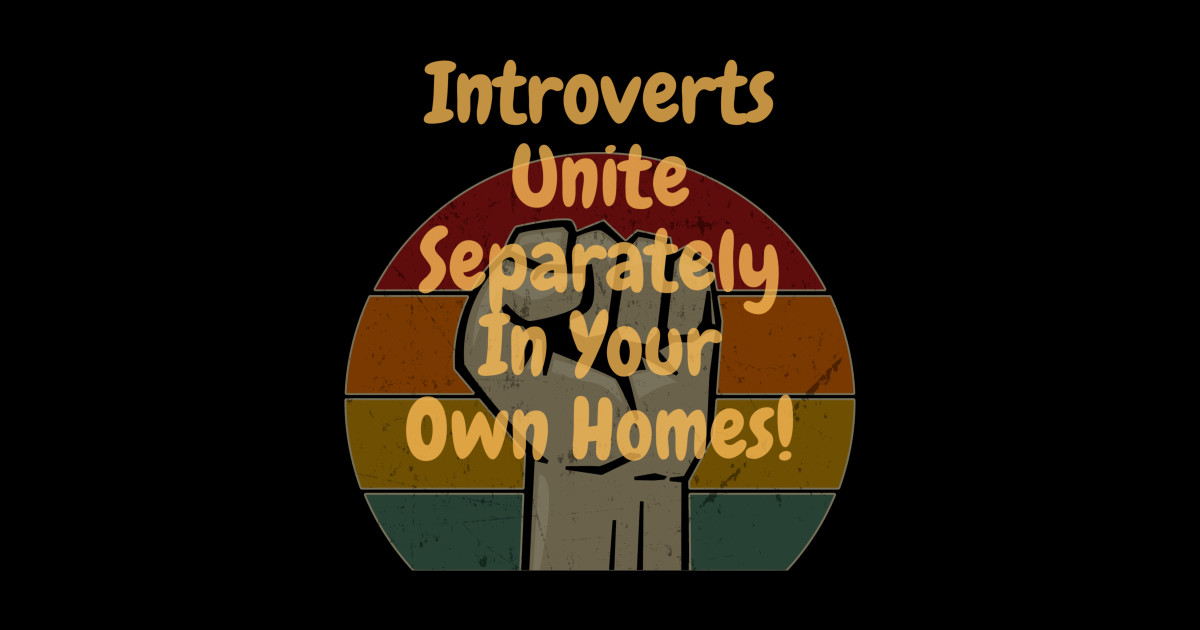 Introverts Unite Separately In Your Own Homes! - Introverts Unite - Pin | TeePublic