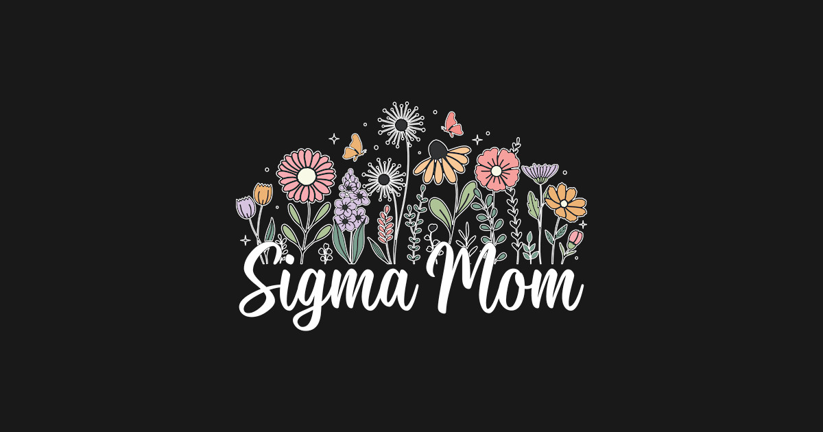 Sigma Mama Funny Sigma Meme for Mom - Sigma Mama - T-Shirt | TeePublic