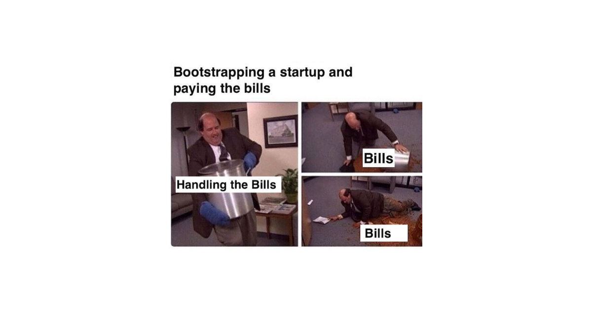 Bootstrapping a Startup: Bills, Bills, Bills - Funny Entrepreneur Meme ...