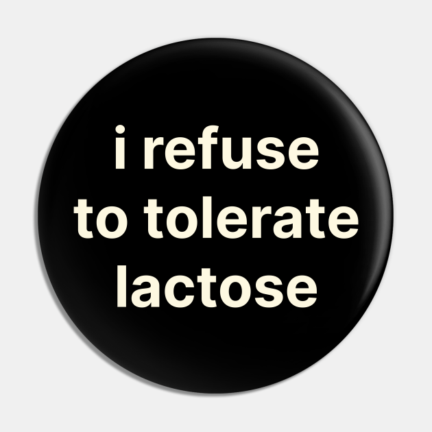 I Refuse To Tolerate Lactose Funny Lactose Intolerant - Lactose ...