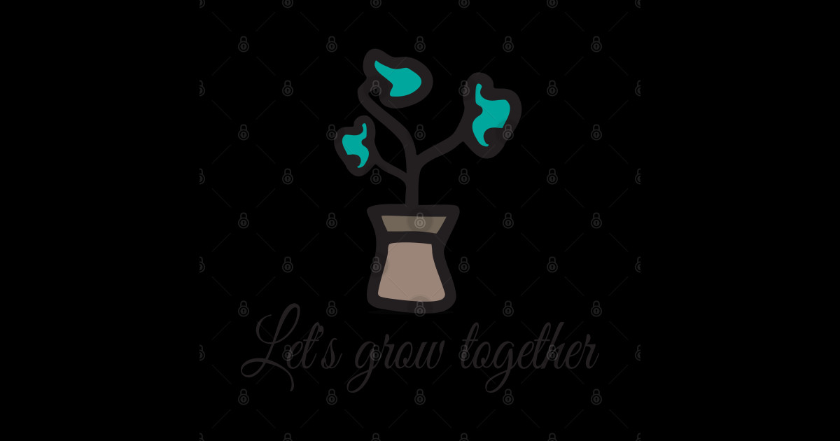 Let's grow together - Lets Grow Together - Sticker | TeePublic