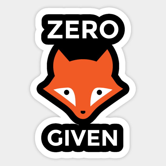 Zero Fox Given - Zero Fucks Given - Sticker | TeePublic