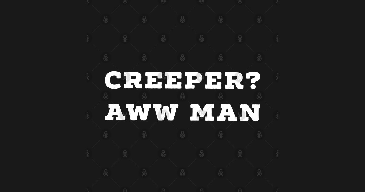 Funny Creeper Aw Man Meme T-Shirt Aww Man white text - Creeper Aww Man ...