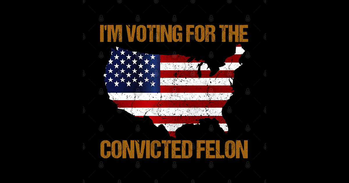 I'm Voting For Convicted Felon - Convicted Felon - Sticker | TeePublic