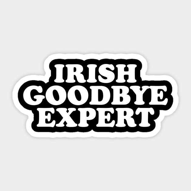 Irish Goodbye Expert - Irish Goodbye Expert - Sticker | TeePublic