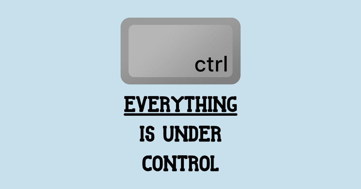 Everything is under Ctrl - Geek - Posters and Art Prints | TeePublic