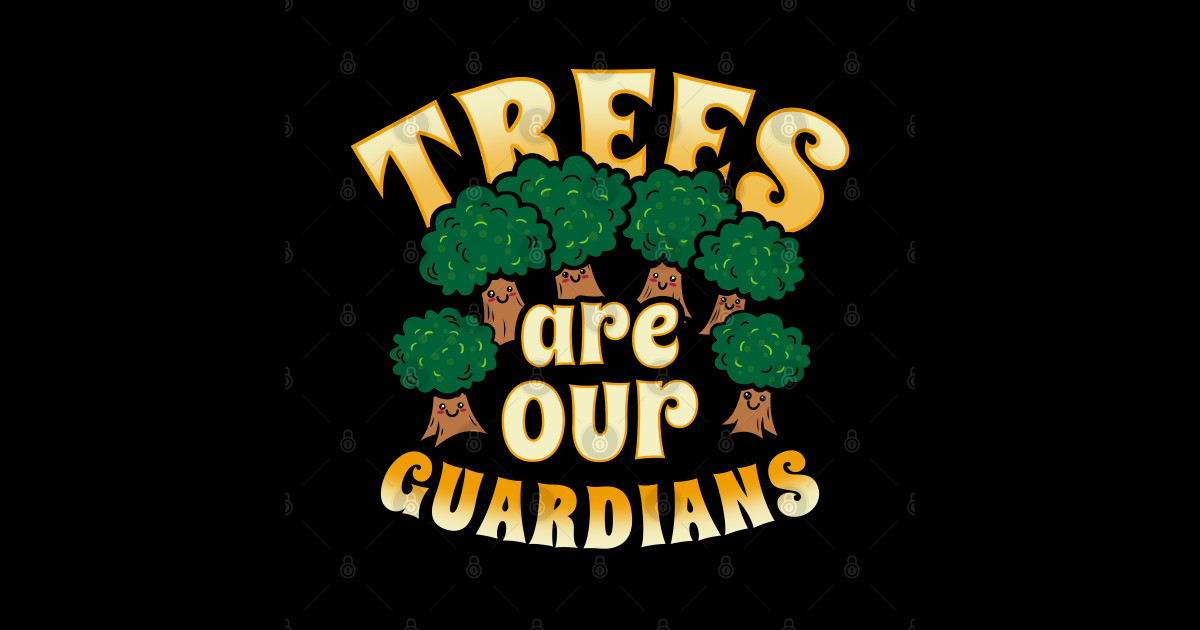 Trees Are Our Guardians Cool Environmental Kawaii Trees Cute Slogan ...