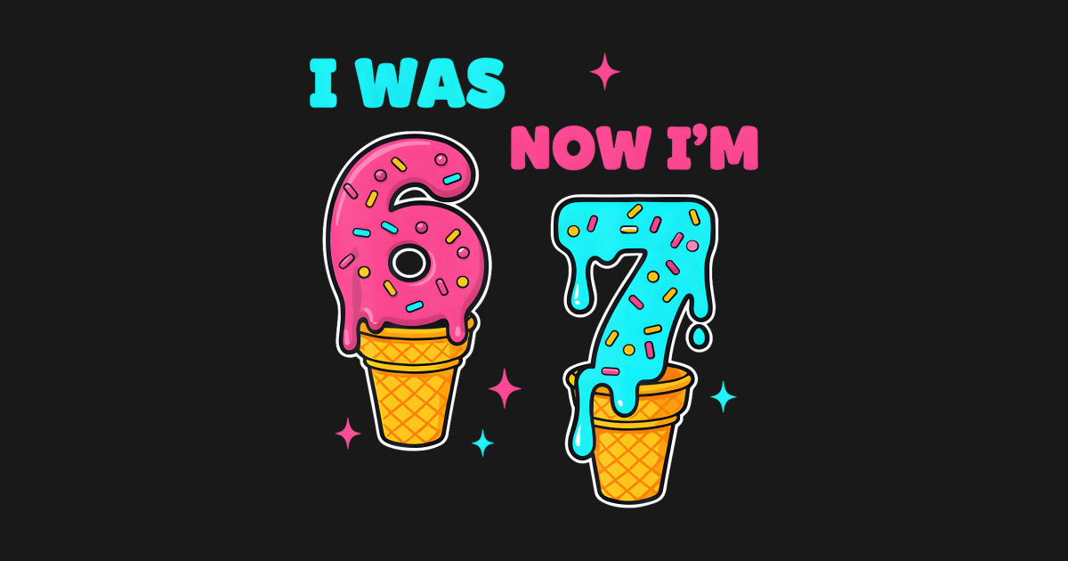 I Was 6 Now I'm 7 67 For - Birthday Boy - T-Shirt | TeePublic