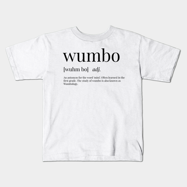 Wumbo Definition - Wumbo - Kids T-Shirt | TeePublic