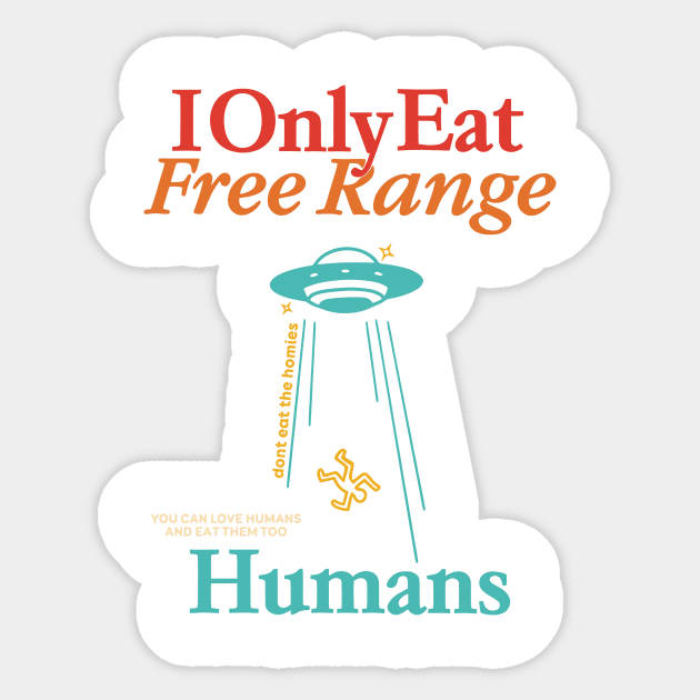 I Only Eat Free Range Dont Eat The Homies You Can Love Humans - Funny ...