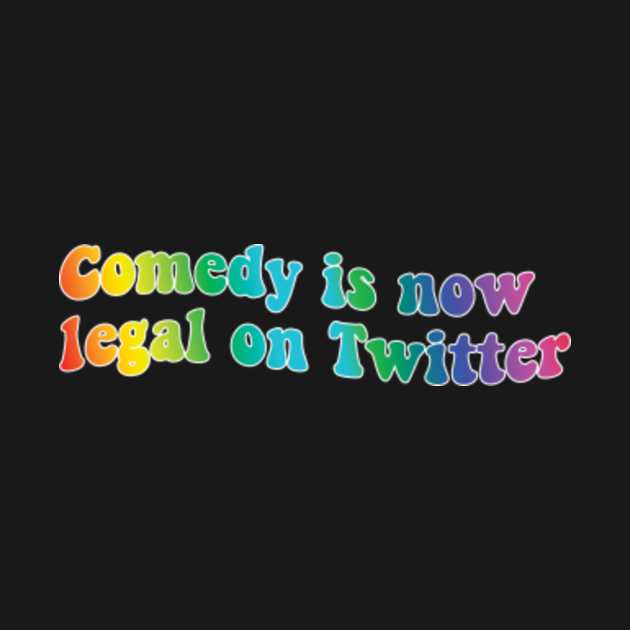 Comedy is Now Legal on Twitter - Comedy Is Now Legal On Twitter - T ...