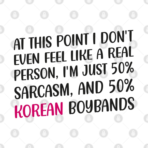 Sarcasm And Korean Boy Bands Funny Kpop - Sarcasm - T-Shirt | TeePublic