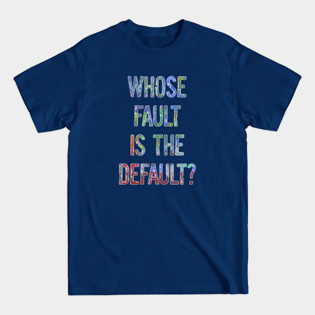 Whose Fault is the Default? - Racism - T-Shirt sold by Laís Bicudo ...