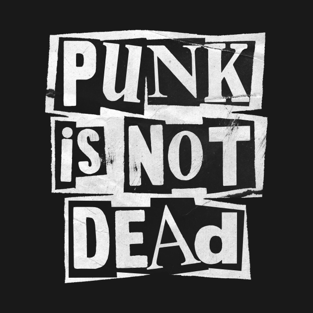 Punk Is Not Dead - Punk Rock Band - T-Shirt | TeePublic