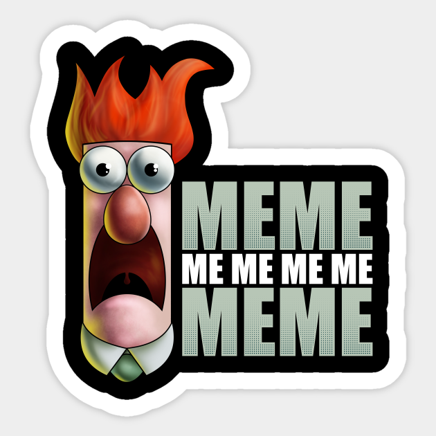 MEME me me me me MEME - Meme - Sticker | TeePublic
