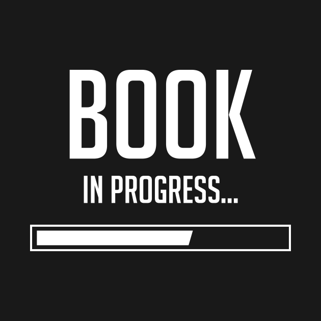 Book In Progress - Writer, Author Book - Writer - T-Shirt | TeePublic