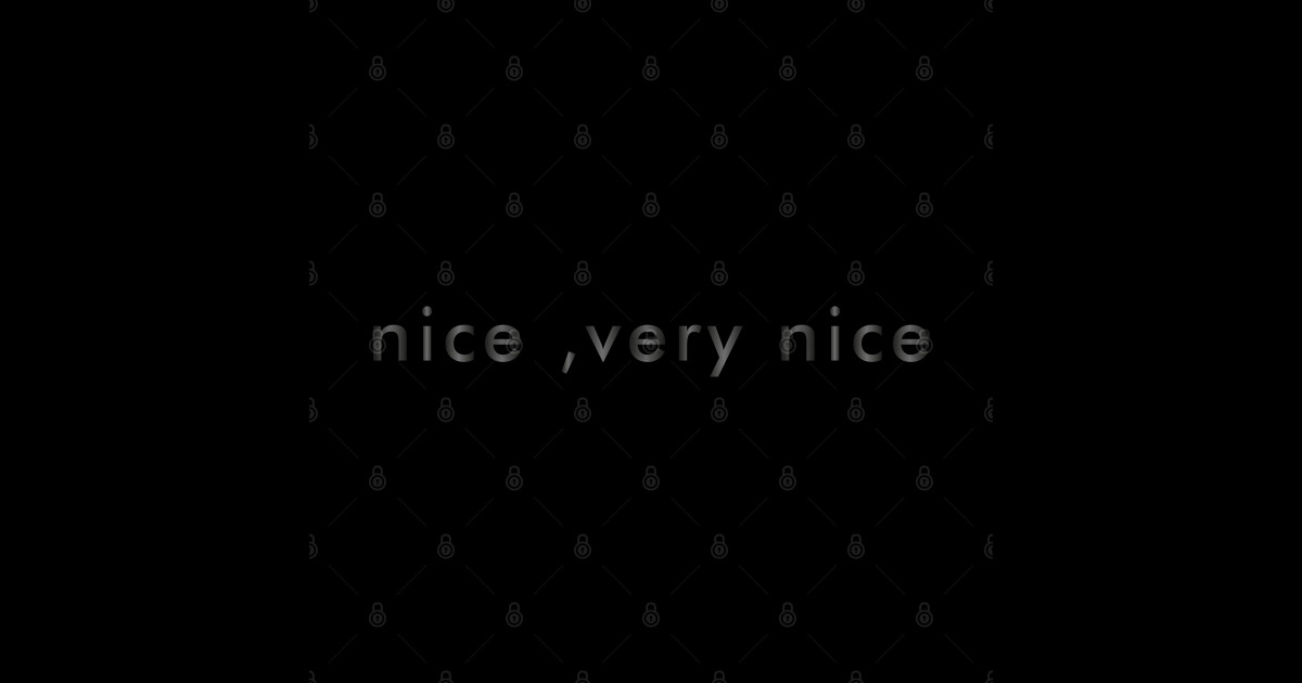 Nice ,very nice - Nice - Sticker | TeePublic