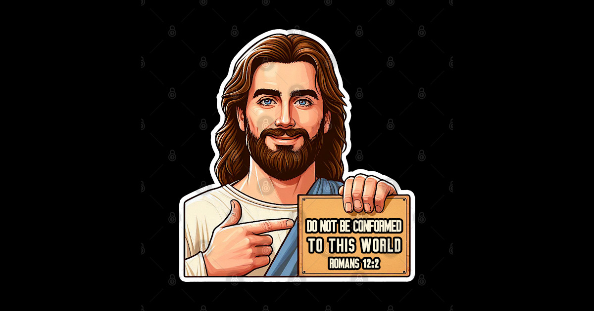 Romans 12:2 Do Not Be Conformed To This World - Jesus Meme - Posters ...