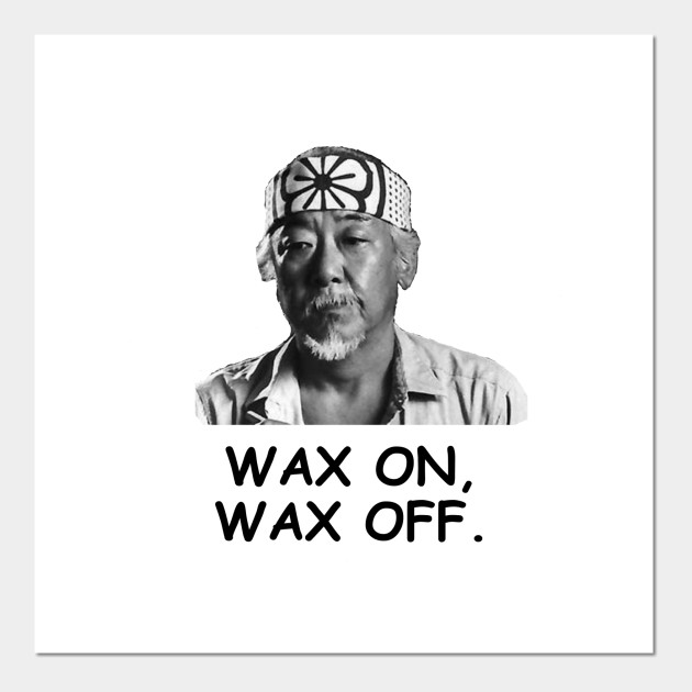 Wax on wax off - Karate Kid - Posters and Art Prints | TeePublic