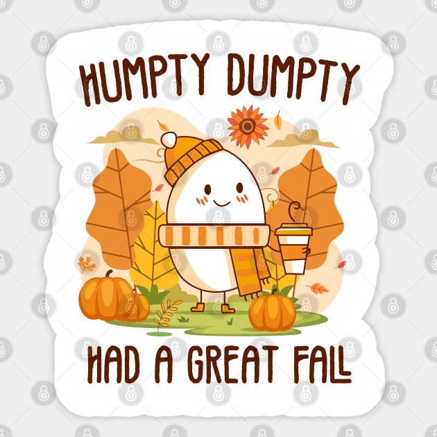 Humpty Had A Great Fall Happy Fall - Humpty Dumpty - Sticker | TeePublic