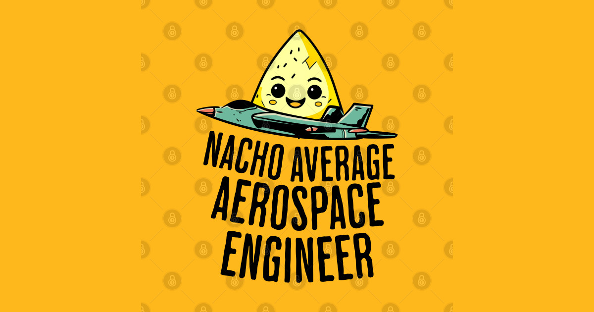 Nacho Average Aerospace Engineer - Aerospace Engineer - T-Shirt | TeePublic