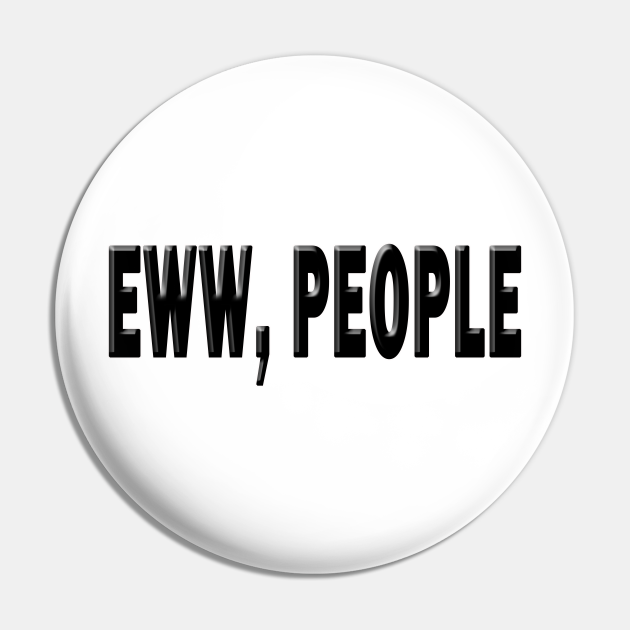 Eww, People - Introvert - Pin | TeePublic