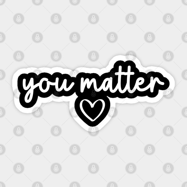 You Matter | Motivational Quote - You Matter Quote - Sticker | TeePublic