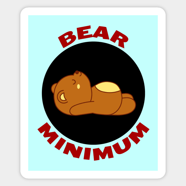 Bear Minimum | Bare Minimum Bear Pun - Bare Minimum - Sticker | TeePublic