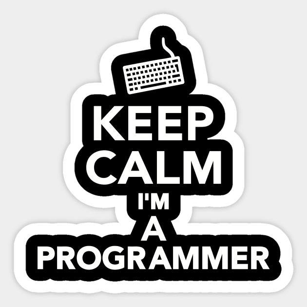 Keep calm I'm a Programmer - Programmer - Sticker | TeePublic