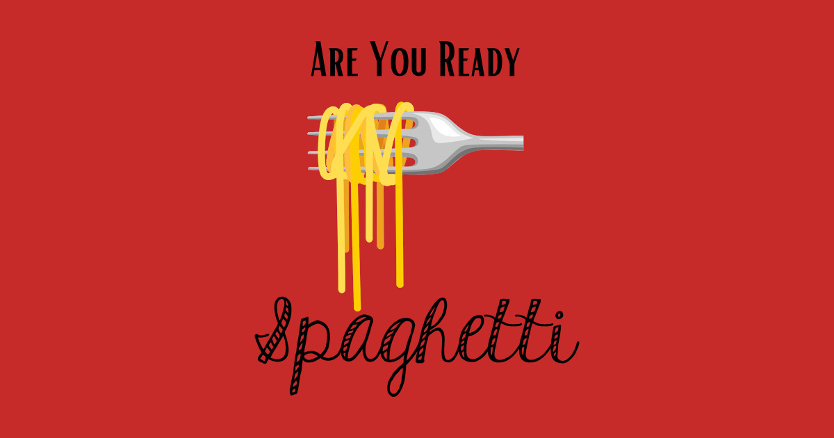 Are You Ready Spaghetti? Punny Design: Add a Smile to Your Day - Ready ...