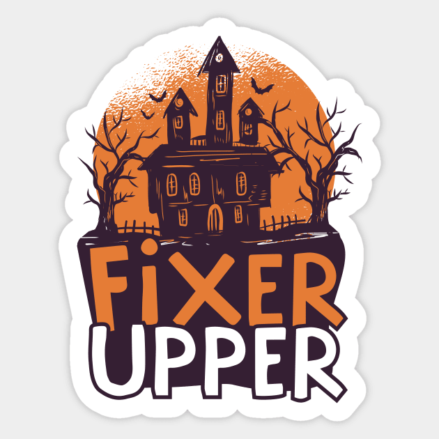 Haunted House = Fixer Upper - Haunted House - Sticker | TeePublic