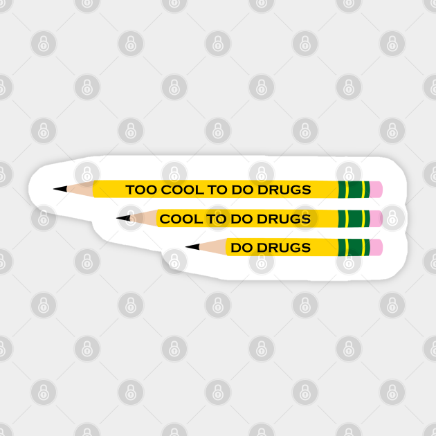 TOO COOL TO DO DRUGS PENCIL - Drugs - Sticker | TeePublic