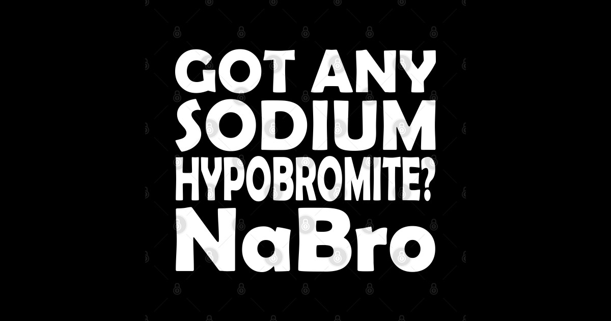 Chemistry - Got any sodium Hypobromite? NaBro w - Chemistry Teacher ...